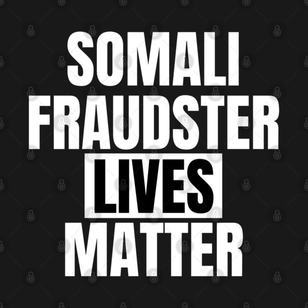 Somali Fraudster Lives Matter - Fraud - T-Shirt | TeePublic