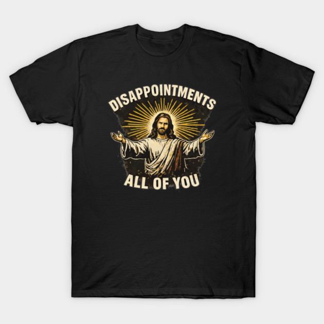 Disappointments All of You – Dark Humor Jesus Meme - Jesus Meme - T ...