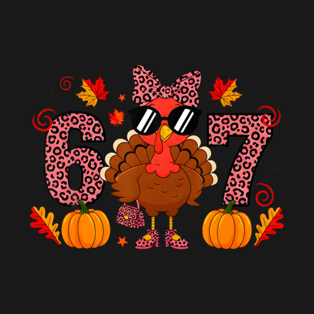 Six Seven 6 7 67 Turkey Thanksgiving - Thanksgiving Meme Funny - T ...