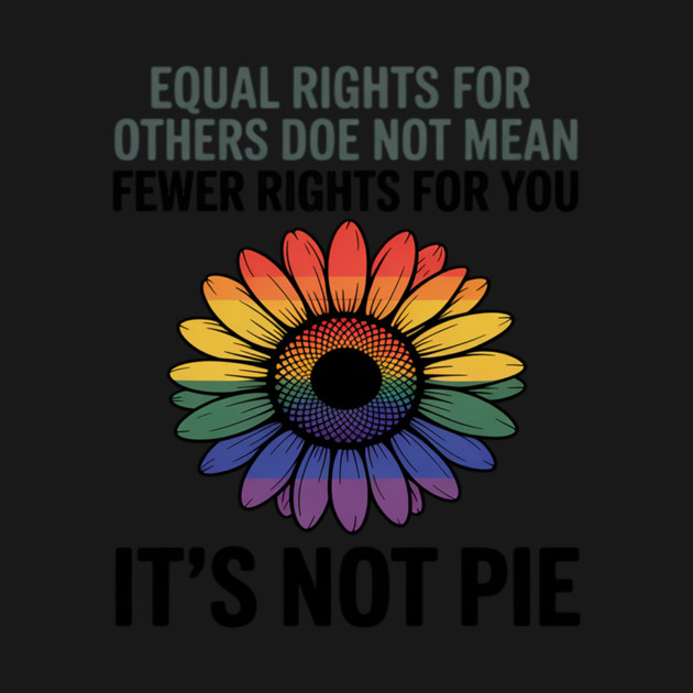 Equal Rights For Others, It's Not Pie - Equal Rights For Others Its Not ...
