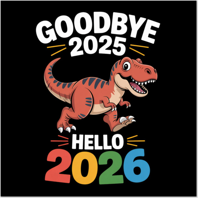 Goodbye 2025 Hello 2026 T Rex Happy New Year 2026 Boys Kids - Goodbye ...