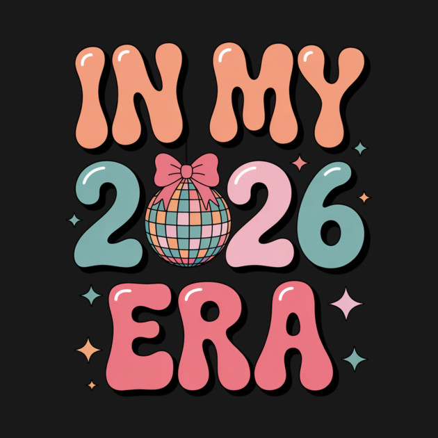 in My 2026 Era Happy New Year 2026 Party Girls Kids - In My 2026 Era ...