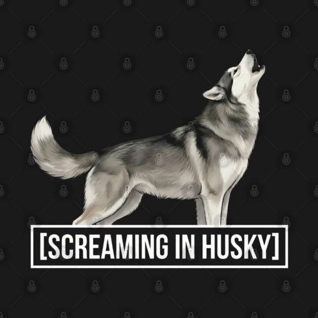 [Screaming In Husky] Funny Howling Siberian Husky Dog Lover Art - Husky ...