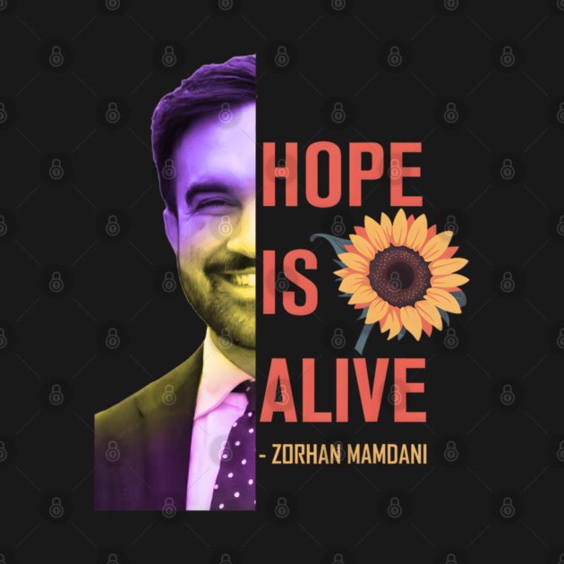 Zohran Mamdani Hope Is Alive Mayor Of New York Saying - Zohran Mamdani ...