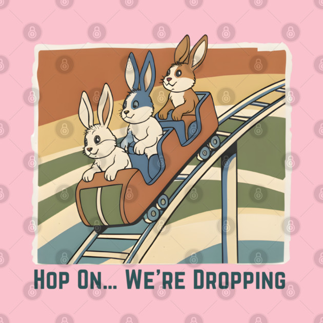 Hop On We're Dropping – Funny Roller Coaster Bunny - Roller Coaster - T ...