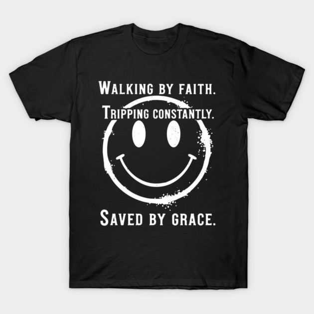 Walking-By-Faith-Tripping-Constantly-Smiley - Faith - T-Shirt | TeePublic
