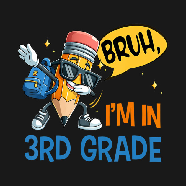 Bruh I'm In 3rd Grade Team Third Grade Back To School - Third Grade ...