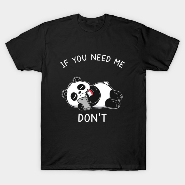 if you need me don't meme - If You Need Me Don T - T-Shirt | TeePublic