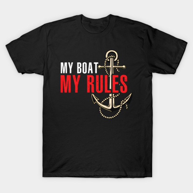 For Boat Captain My Boat My Rules - Boat Captain Rules - T-Shirt ...