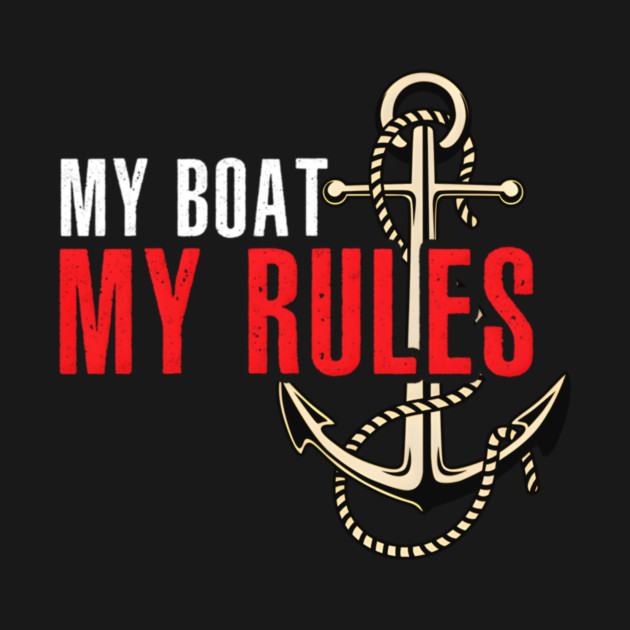 For Boat Captain My Boat My Rules - Boat Captain Rules - T-Shirt ...