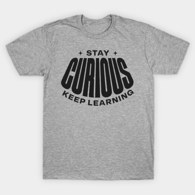 Stay Curious Keep Learning – Growth & Lifelong Learning Quote ...