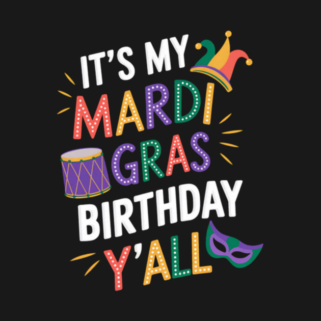 Mardi Gras Carnival It's My Mardi Gras Birthday - Mardi Gras - T-Shirt ...