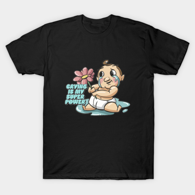 Crying Is My Superpower Baby Cartoon - Empowerment - T-Shirt | TeePublic