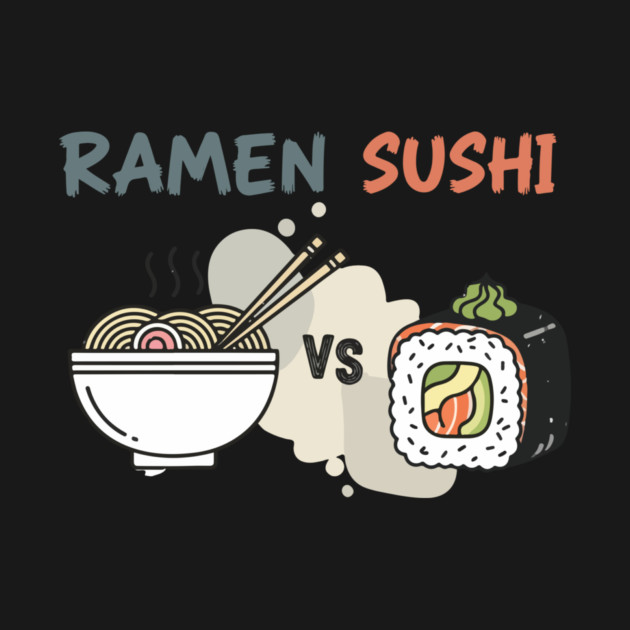 Ramen vs Sushi Funny Japanese Food Battle - Ramen - T-Shirt | TeePublic