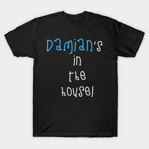 Damian's In The House. Slogan For - Custom Boy Slogan - T-Shirt | TeePublic