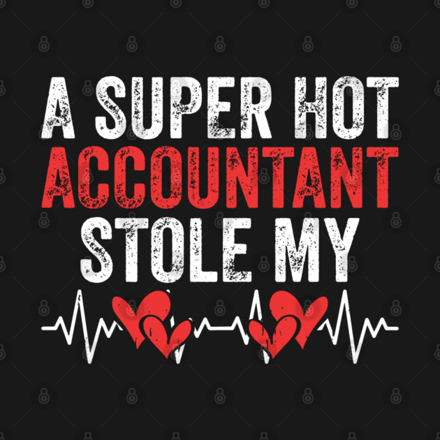 I Supper Hot Accountant Stole My Heart - Funny - T-Shirt | TeePublic