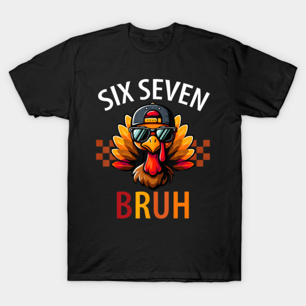 Six Seven Bruh 6 7 Turkey Thanksgiving - Meme Turkey Thanksgiving - T ...