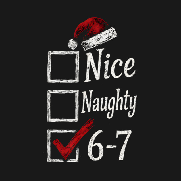 6-7 Nice Naughty 67 Brain Rot - Funny Christmas Meme - T-Shirt | TeePublic