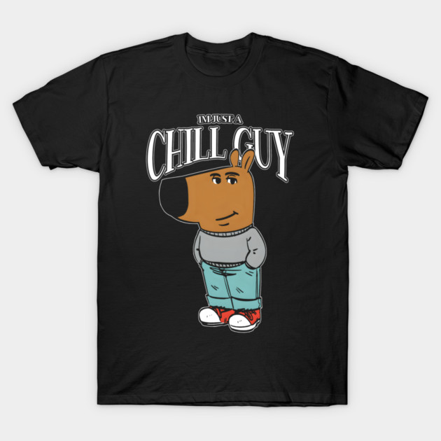 Im Just A Chill Guy - Chill Guy Vibes - T-Shirt | TeePublic