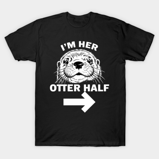 I'm Her Otter Half - Funny Sayings - T-Shirt | TeePublic