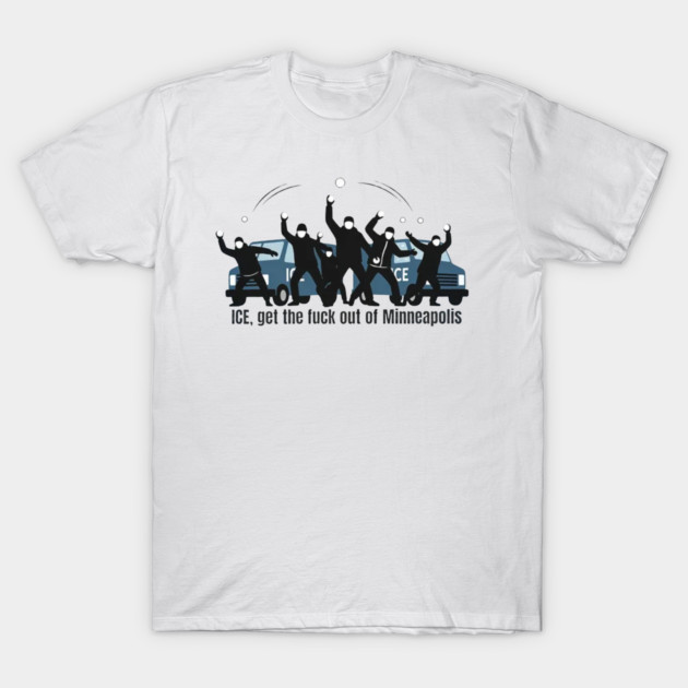 Get The F*ck Out Of Minneapolis - Anti Trump Fck Ice - T-Shirt | TeePublic