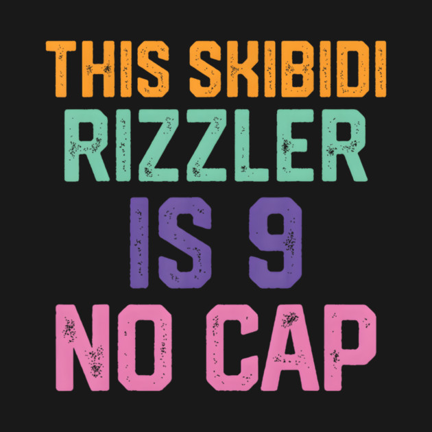 This Skibidi Rizzler Is 9 No Cap 9th 9 Bday Sigma - Birthday Boy - T ...