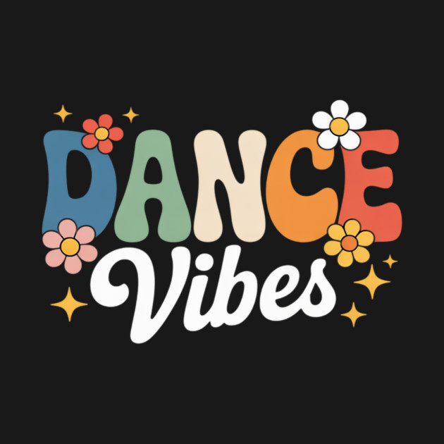 Dance Vibes - Dance Team Retro 1st Day of School Men Women - Dance ...