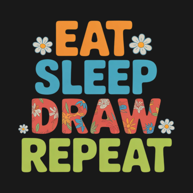 Artist Eat Sleep Draw Repeat Art Drawing - Artist Eat Sleep Draw Repeat ...