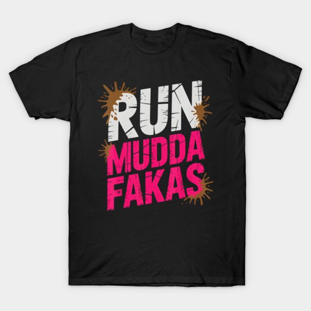 Run Mudda Fakas Mud Run - Funny Mud Run - T-Shirt | TeePublic