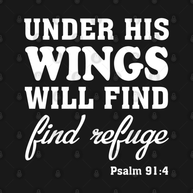 Bible Psalms Under His Wings You Will Find Refuge Psalm 91:4 - Bible ...
