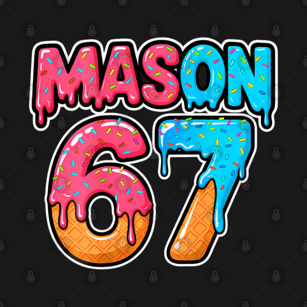 Six Seven Mason 67 Ice Cream Drip (On Back) - Meme Mason Funny - T ...