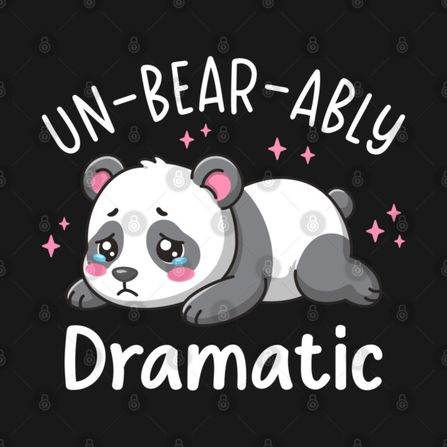 Un-bear-ably Dramatic - Cute Sad Panda Pun Design - Dramatic Panda - T ...