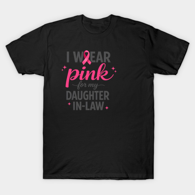 I Wear Pink for My Daughter-In-Law - Breast Cancer Awareness - T-Shirt ...