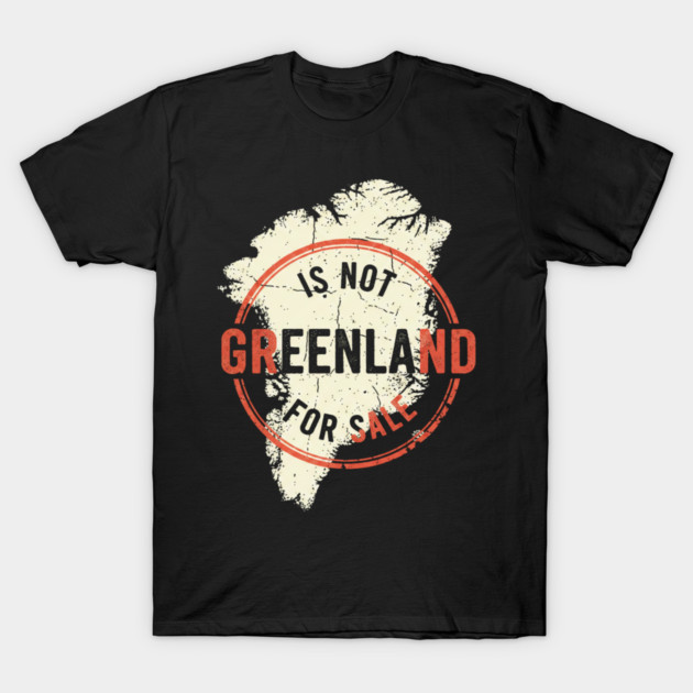 Greenland is not for - Greenland - T-Shirt | TeePublic