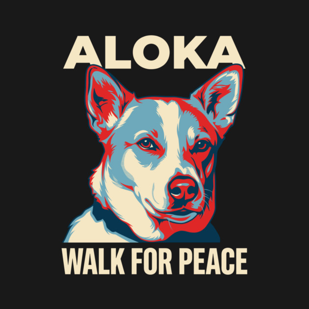 Aloka The Peace Dog Poster - Aloka The Peace Dog - T-Shirt | TeePublic
