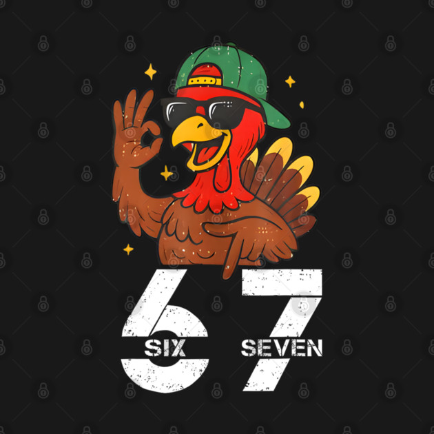 67 Thanksgiving Six Seven 67 Turkey - Funny Thanksgiving Meme - T-Shirt ...
