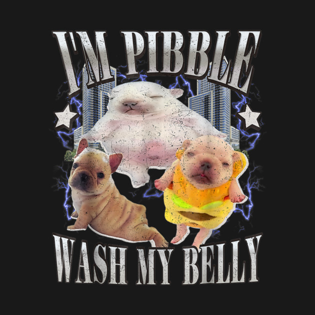 I Am Pibble Wash My Belly Pibble Meme Funny Dog - I Am Pibble Wash My ...