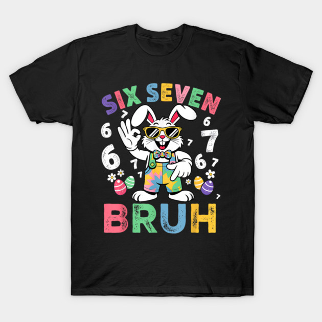 Six Seven Bruh 6 7 Meme Easter Day Gen Alpha Slang - Six Seven 67 ...