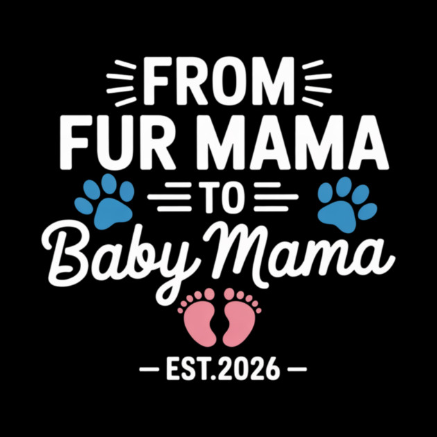 from Fur Mama to Baby Mama Est 2026 Dog Cat Owner New Mom - From Fur ...