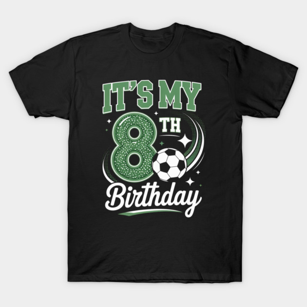 It'S My 8Th Birthday Boy Soccer Ball 8 Year Old Birthday - 8th Birthday ...