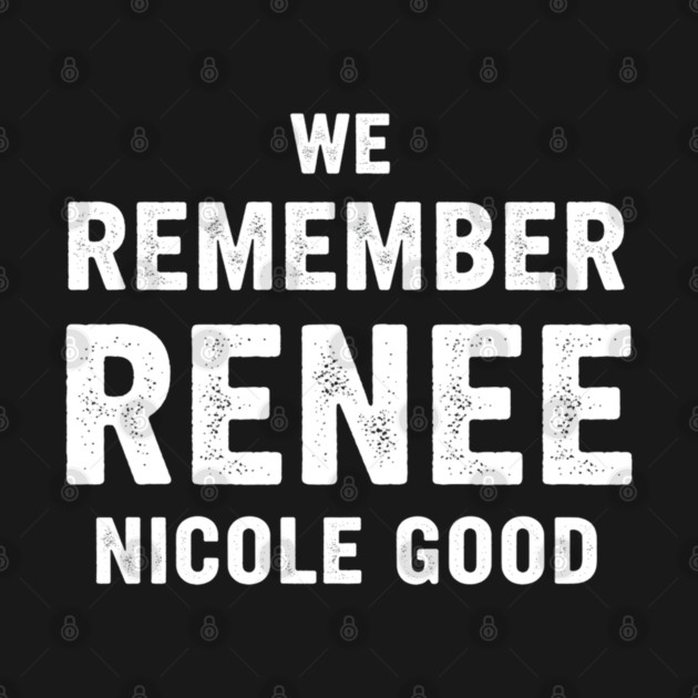 We Remember Renee Nicole Good - Renee Nicole Good - Hoodie | TeePublic