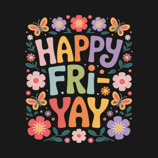 Happy Fri-Yay Teacher Fry Yay Friday Weekend - Happy Fri Yay Teacher ...