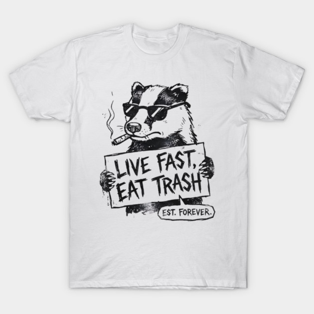 Live Fast, Eat Trash Est. Forever. - Live Fast Eat Trash Raccoon - T ...