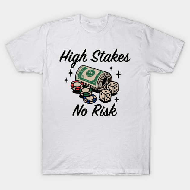 High Stakes No Risk - Gambler - T-Shirt | TeePublic