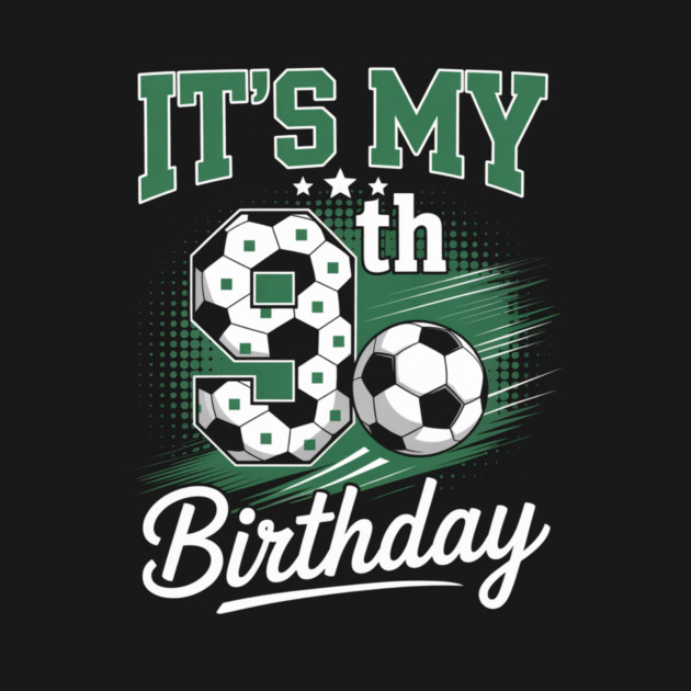 It'S My 9Th Birthday Boy Soccer Ball 9 Year Old Birthday - 9th Birthday ...