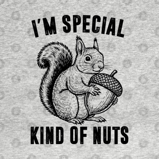 i'm special kind of nuts squirrel appreciation day - Im Special Kind Of ...