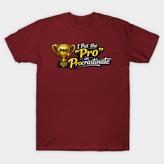 I Put the “Pro” in Procrastinate Gold Trophy Design - Procrastination ...