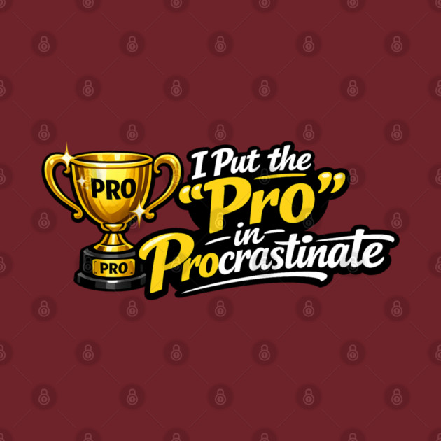 I Put the “Pro” in Procrastinate Gold Trophy Design - Procrastination ...