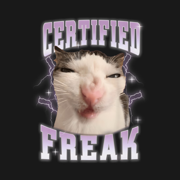 Silly Certified Freak Eat Cet Cursed Cat Cats - Funny Cats Meme - T ...