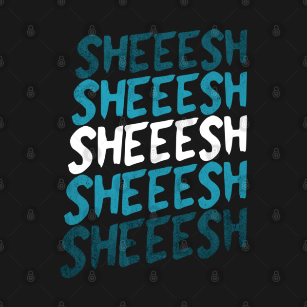 Sheesh Meme - Sheesh - T-Shirt | TeePublic